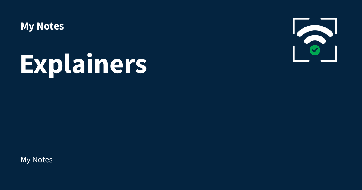 Explainers - My Notes