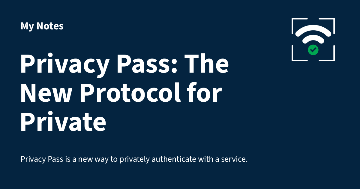 Privacy Pass: The New Protocol for Private Authentication - My Notes